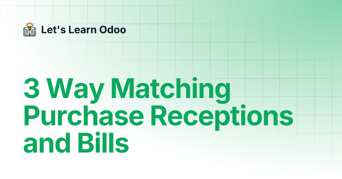 3 Way Matching Purchase Receptions and Bills | Let's Learn Odoo